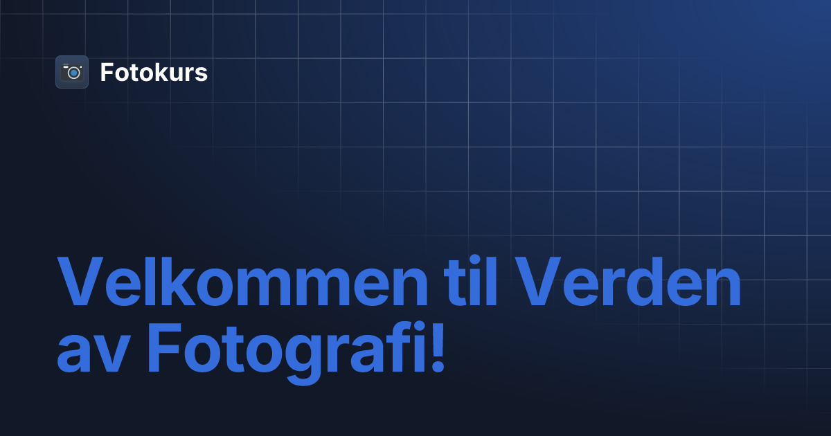 Velkommen til Verden av Fotografi! | Fotokurs